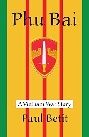 Phubai: A Vietnam War Story by Paul Betit | Goodreads