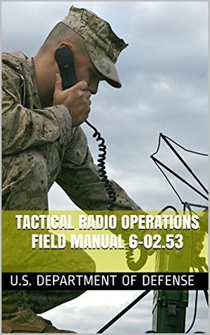 Tactical Radio Operations Field Manual 6-02.53: 2009 by U.S. Department ...