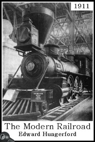 The Modern Railroad (Illustrated) by Edward Hungerford | Goodreads