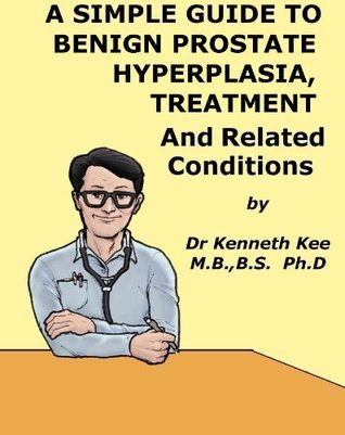 A Simple Guide to Benign Prostate Hyperplasia, Treatment and Related ...