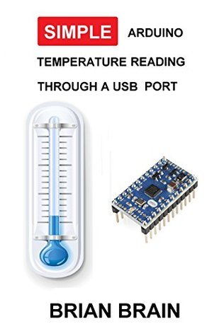 Simple Arduino Temperature Reading Through a USB Port by Brian Brain ...