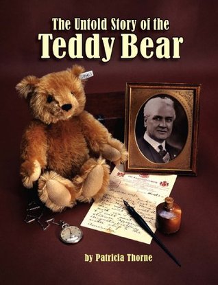 The Untold Story of the Teddy Bear by Patricia Thorne | Goodreads