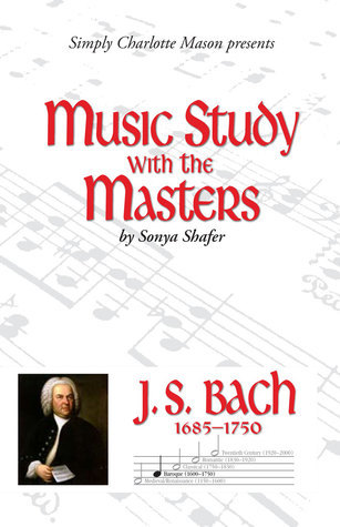 Music Study with the Masters: J. S. Bach by Sonya Shafer | Goodreads