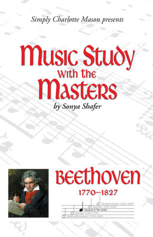 Music Study with the Masters: Beethoven by Sonya Shafer | Goodreads