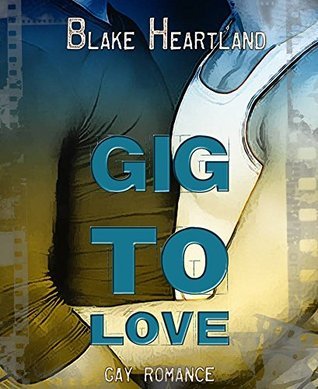 Gig to Love - Gay Romance (German Edition) by Blake Heartland | Goodreads