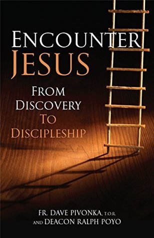 Encounter Jesus: From Discovery to Discipleship by Dave Pivonka | Goodreads