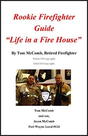 Rookie Firefighter Guide "life in a Fire House" by Tom McComb | Goodreads