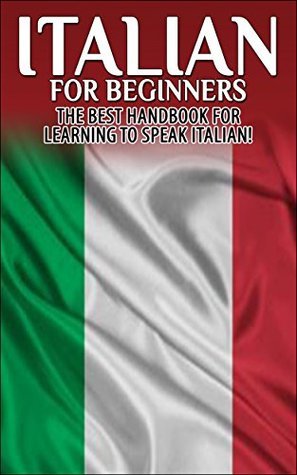 Italian for Beginners 2nd edition: The Best Handbook for Learning to ...