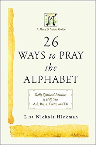 26 Ways to Pray the Alphabet: Daily Spiritual Practices to Help You Ask ...