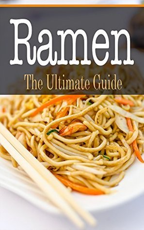 Ramen: The Ultimate Guide by Kimberly Hansan | Goodreads
