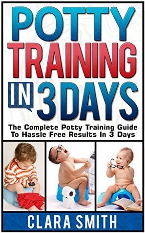 Potty Training In 3 Days: The Complete Potty Training Guide To Hassle ...