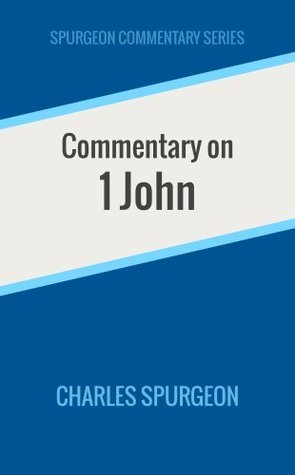 Commentary on 1 John by Charles Haddon Spurgeon | Goodreads