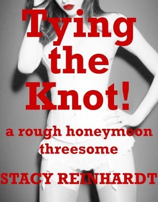 Tying The Knot A Very Rough Honeymoon FFM Threesome Sex Erotica Story Tying The Knot A Very Rough Honeymoon FFM Threesome Sex Erotica Story