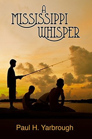 A Mississippi Whisper by Paul H. Yarbrough | Goodreads