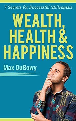 Secrets to Happiness by Max DuBowy | Goodreads