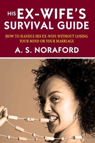 His Ex-Wife’s Survival Guide:: How To Handle His Ex-wife Without Losing ...