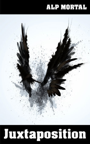 Juxtaposition by Alp Mortal | Goodreads
