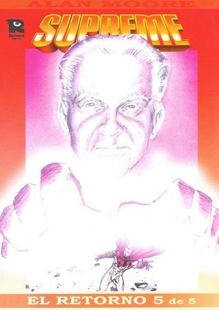 Supreme: El Retorno, 5 de 5 by Alan Moore | Goodreads