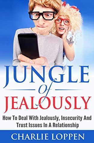 Jealousy:Jungle Of Jealousy:How To Deal With Jealously, Insecurity And Trust Issues In A ...