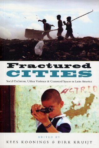 Fractured Cities: Social Exclusion, Urban Violence and Contested Spaces ...