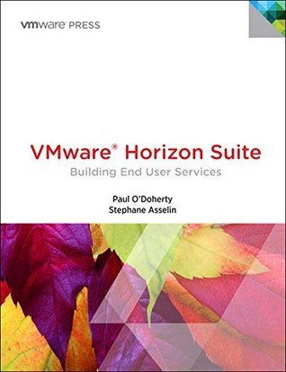 VMware Horizon Suite: Building End-User Services by Paul O'doherty ...