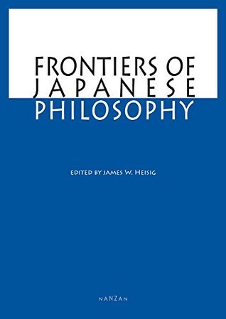 Frontiers of Japanese Philosophy by James W. Heisig | Goodreads