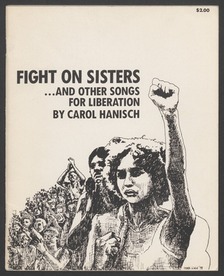 Fight on Sisters: and Other Songs for Liberation by Carol Hanisch ...
