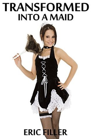 Transformed Into a Maid (Transformed #13) by Eric Filler | Goodreads