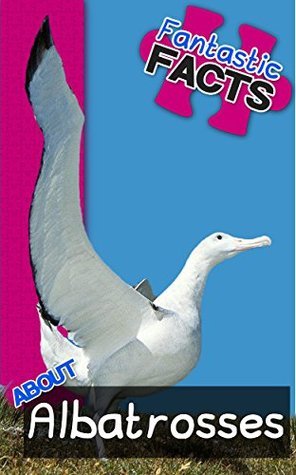 Fantastic Facts About Albatrosses: Illustrated Fun Learning For Kids by ...