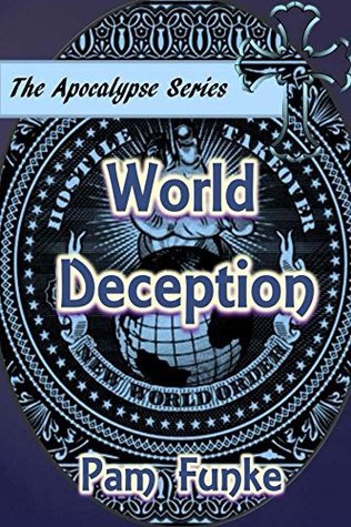World Deception (The Apocalyse Series Book 3) by Pam Funke | Goodreads