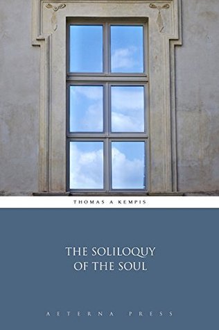 The Soliloquy of the Soul (Illustrated) by Thomas a Kempis | Goodreads