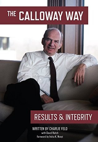 The Calloway Way: Results & Integrity by Charlie Feld | Goodreads