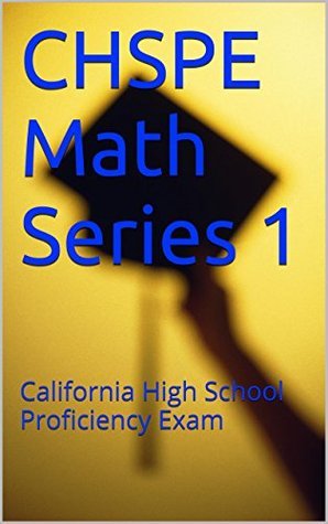 CHSPE Math Series 1: California High School Proficiency Exam by Kelli ...