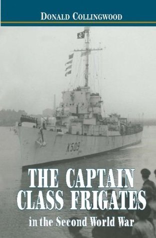 The Captain Class Frigates in the Second World War by Donald ...