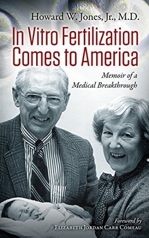 In Vitro Fertilization Comes to America: Memoir of a Medical ...