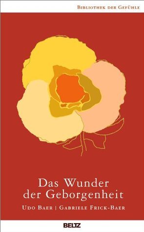 Das Wunder der Geborgenheit (Bibliothek der Gefühle 12) by Udo Baer ...