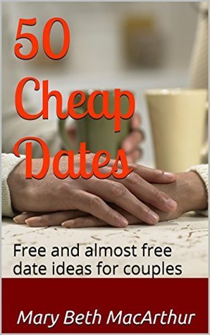 50 Cheap Dates: Free and almost free date ideas for couples by Mary ...
