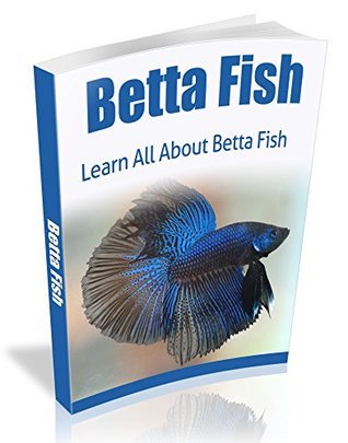 Betta Fish: Learn All About The Amazing Betta Fish by Praxis Media ...