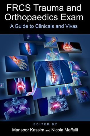 FRCS Trauma and Orthopaedics Exam: A guide to clinicals and vivas by ...