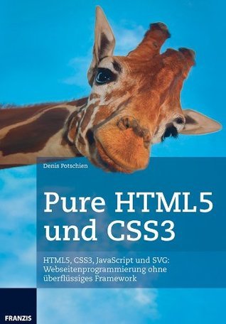 Pure HTML5 und CSS3 (Professional Series) by Denis Potschien | Goodreads