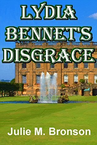 Lydia Bennet's Disgrace by Julie M. Bronson | Goodreads