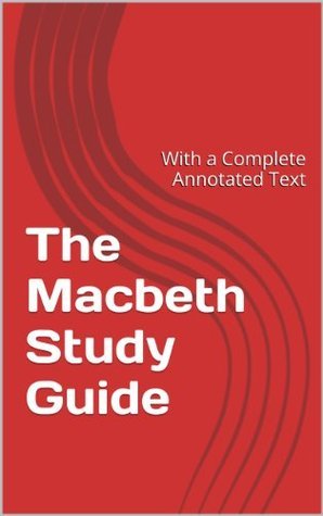 The Macbeth Study Guide: With a Complete Annotated Text by Michael J ...