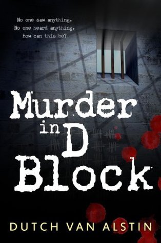 Murder in D Block by Dutch Van Alstin | Goodreads