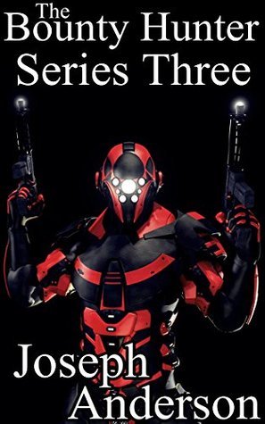 The Bounty Hunter Series Three by Joseph Anderson | Goodreads