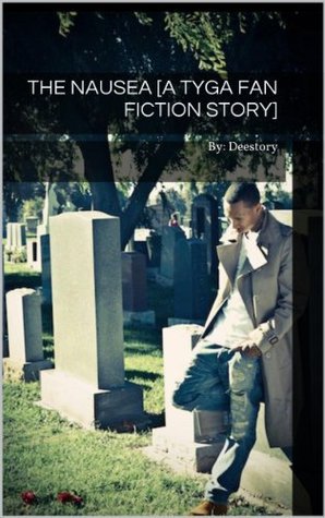 The Nausea [A Tyga Fan Fiction Story] by De'Andrea Freeman | Goodreads