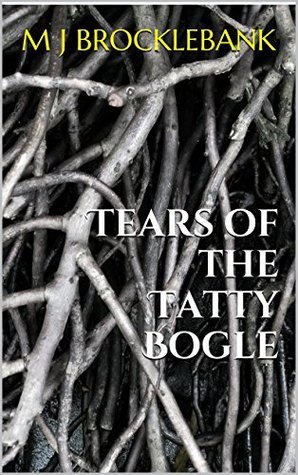 Tears of the Tatty Bogle by M.J. Brocklebank | Goodreads
