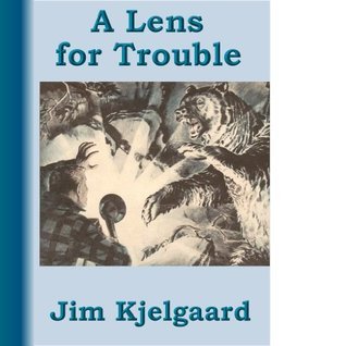 A Lens for Trouble - A Short Story by Jim Kjelgaard | Goodreads