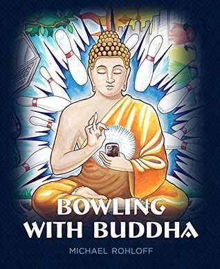 Bowling With Buddha: Travels in Southeast Asia by Michael Rohloff ...