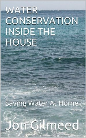WATER CONSERVATION INSIDE THE HOUSE: Saving Water At Home by Jon ...