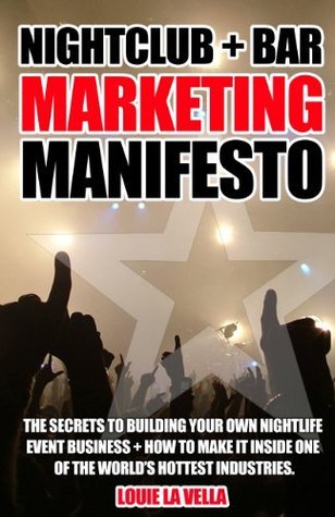Nightclub and Bar Marketing: The Secrets to Succeeding in Today's Nightlife Business by Louie La ...